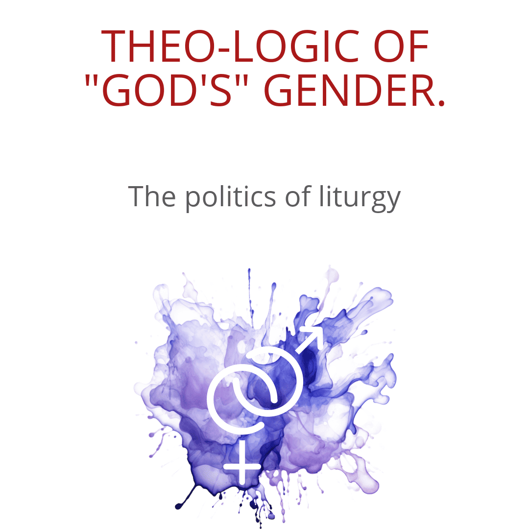 Theo-logic of "God's" gender. The politics of liturgy. | EKS ...